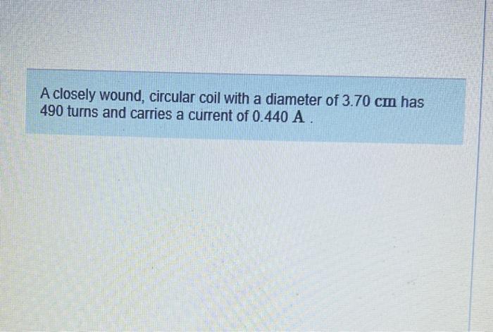 Solved A closely wound, circular coil with a diameter of | Chegg.com