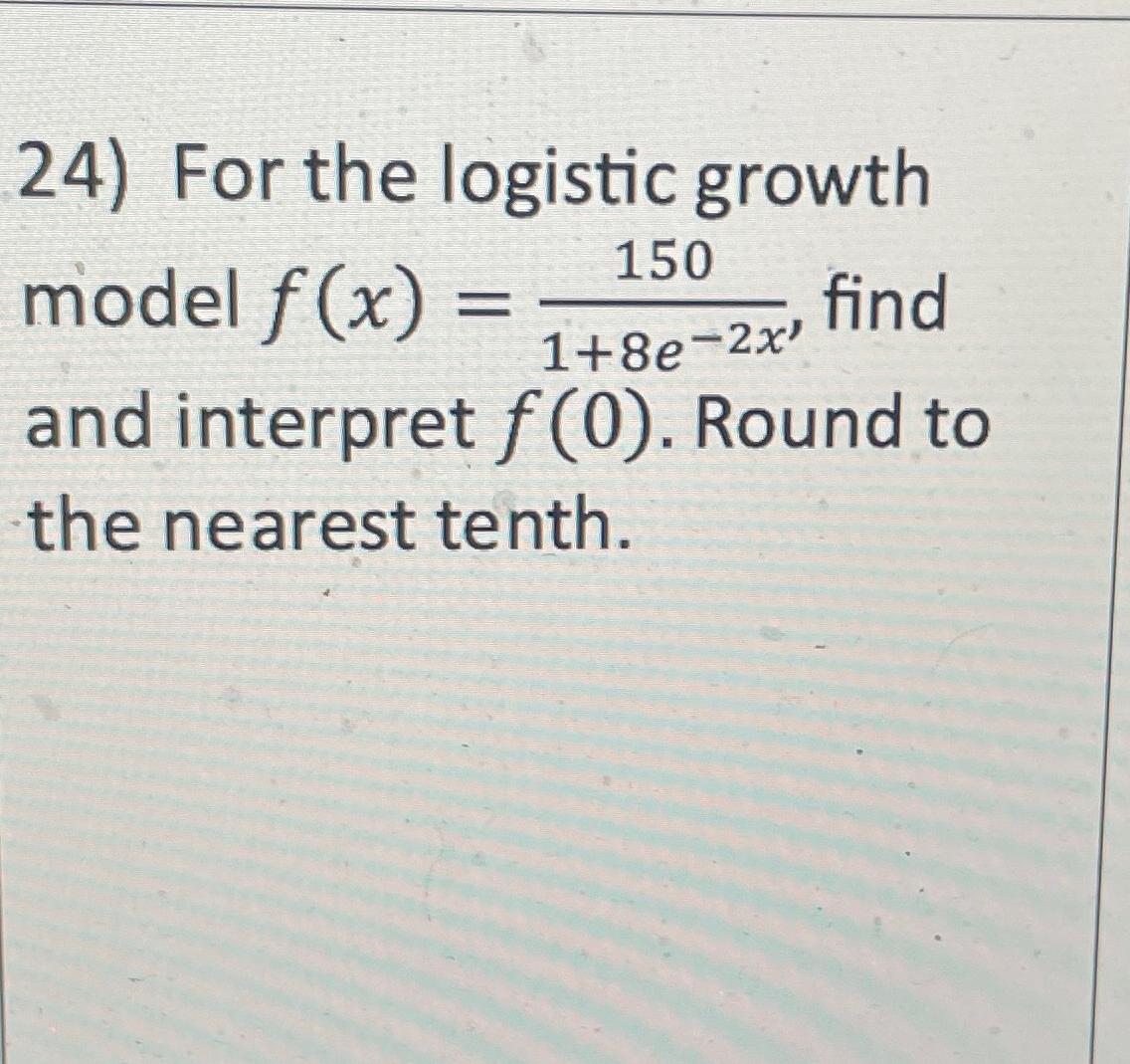 Solved For the logistic growth model f(x)=1501+8e-2x, ﻿find | Chegg.com