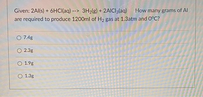 Solved Given: 2Al(s) + 6HCl(aq) --> 3H2(g) + 2AlCl3(aq) How | Chegg.com