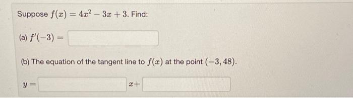Solved Suppose f(x)=4x2−3x+3. Find: (a) f′(−3)= (b) The | Chegg.com