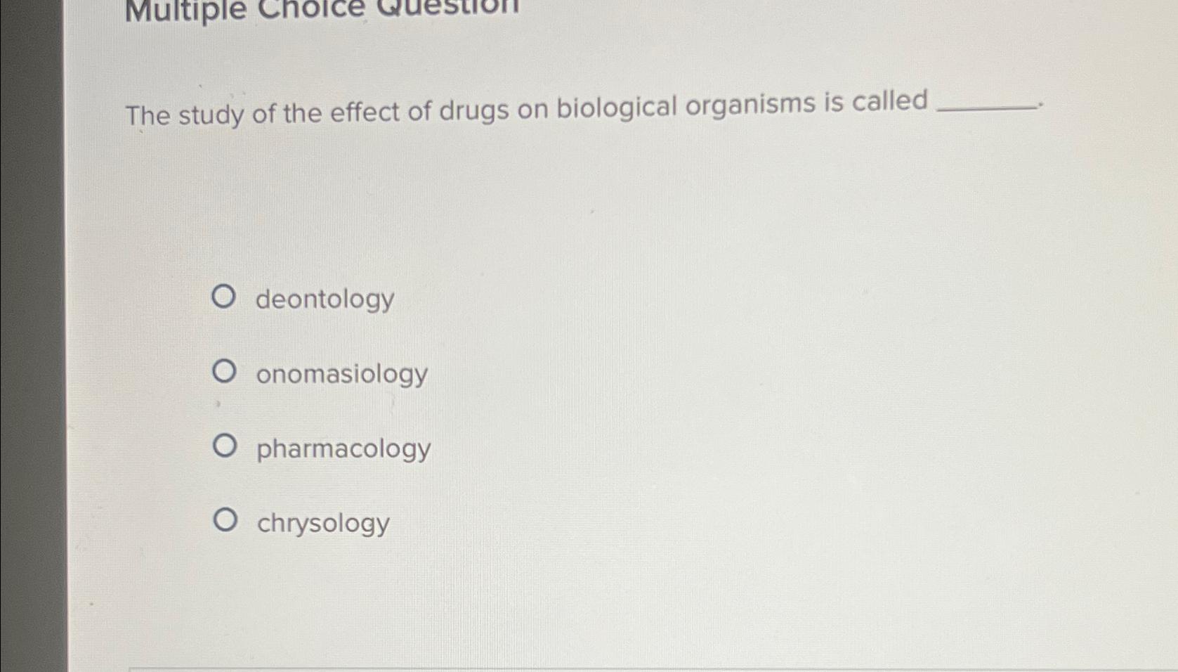 Solved The study of the effect of drugs on biological | Chegg.com