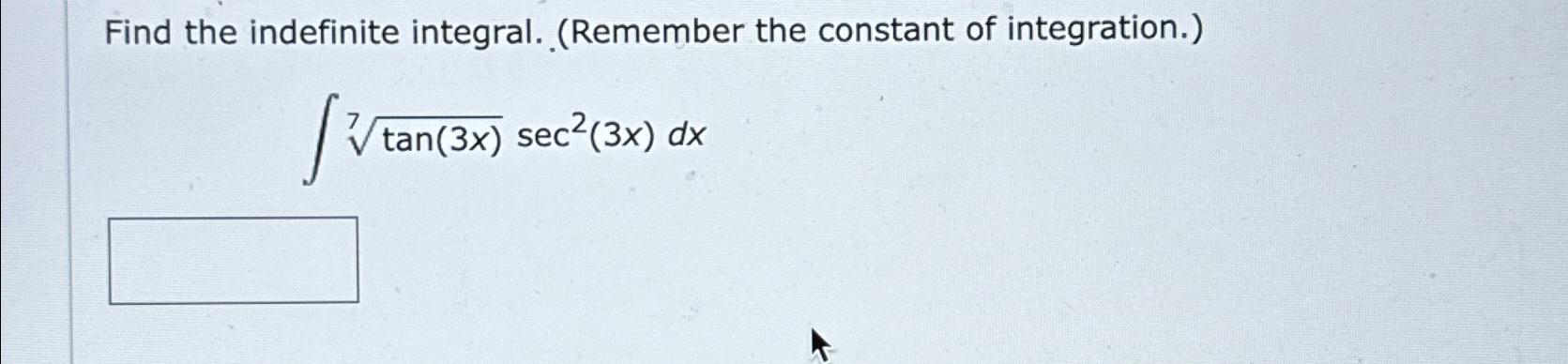 Solved Find the indefinite integral. (Remember the constant | Chegg.com