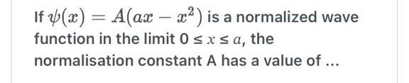 Solved If ψ(x)=A(ax−x2) is a normalized wave function in the | Chegg.com