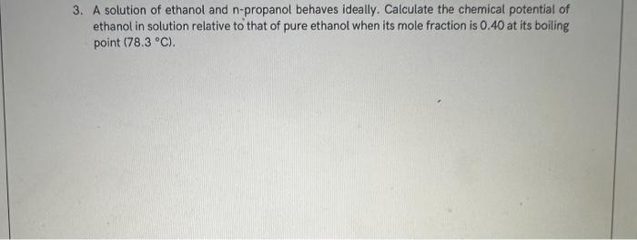 Solved 3. A solution of ethanol and n-propanol behaves | Chegg.com