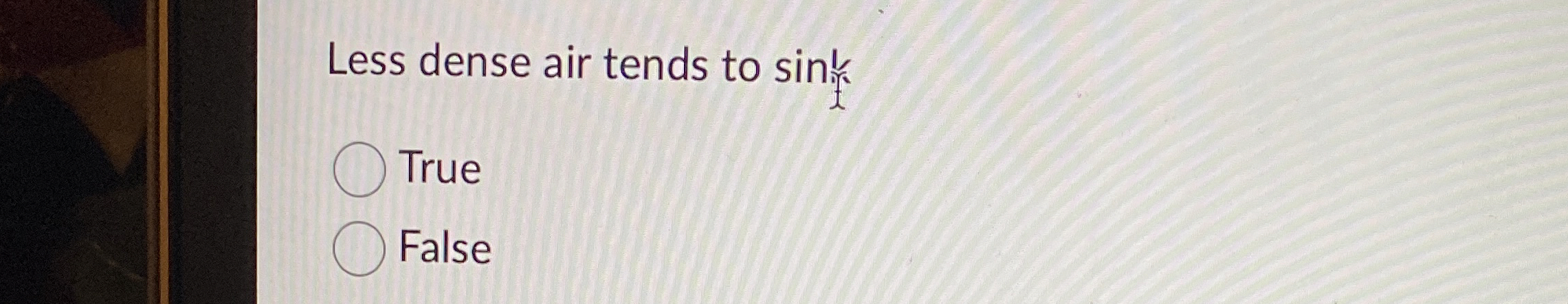 Solved Less dense air tends to sinKTrueFalse | Chegg.com