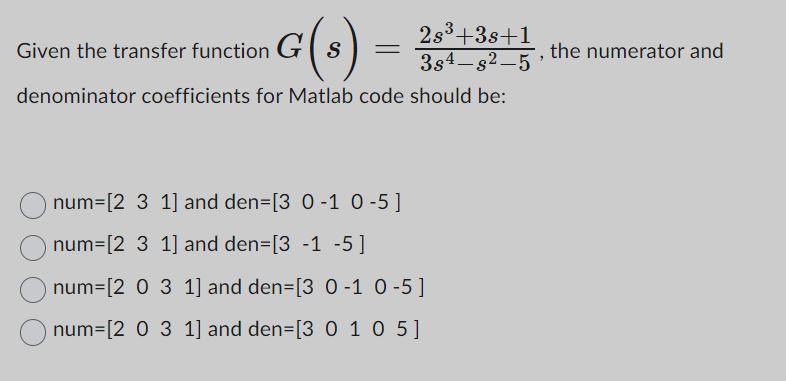 Solved Given the transfer function G(s)=2s3+3s+13s4-s2-5, | Chegg.com