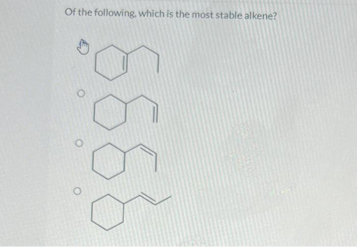 Solved Of the following, which is the most stable alkene? | Chegg.com