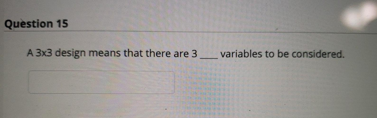 Solved Question 15 A 3x3 design means that there are 3 | Chegg.com