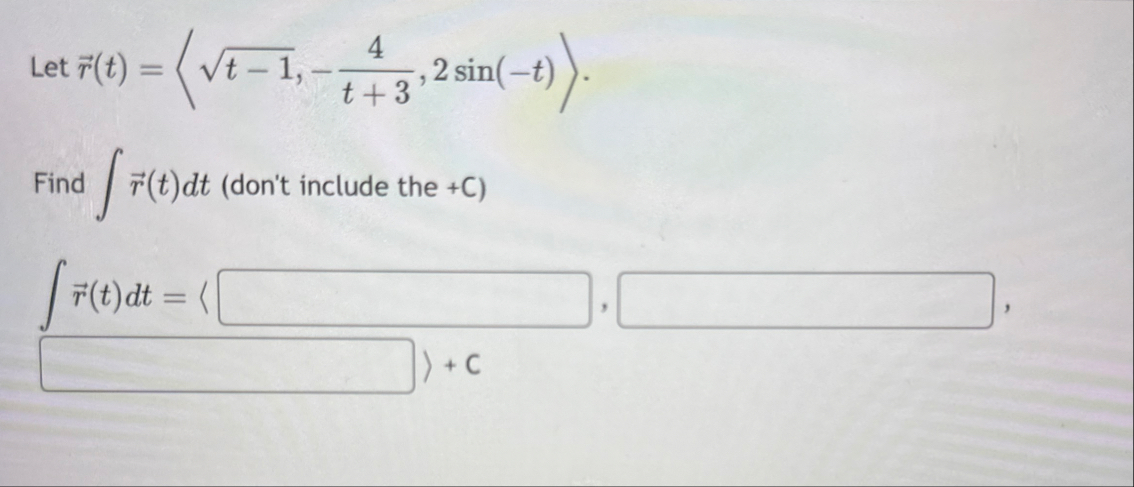 Solved Let vec(r)(t)=(:t-12,-4t 3,2sin(-t):).Find | Chegg.com
