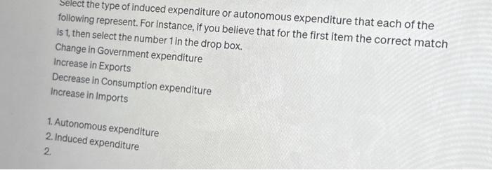 Solved Select the type of induced expenditure or autonomous | Chegg.com