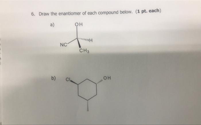 Solved 6. Draw the enantiomer of each compound below. (1 pt. | Chegg.com