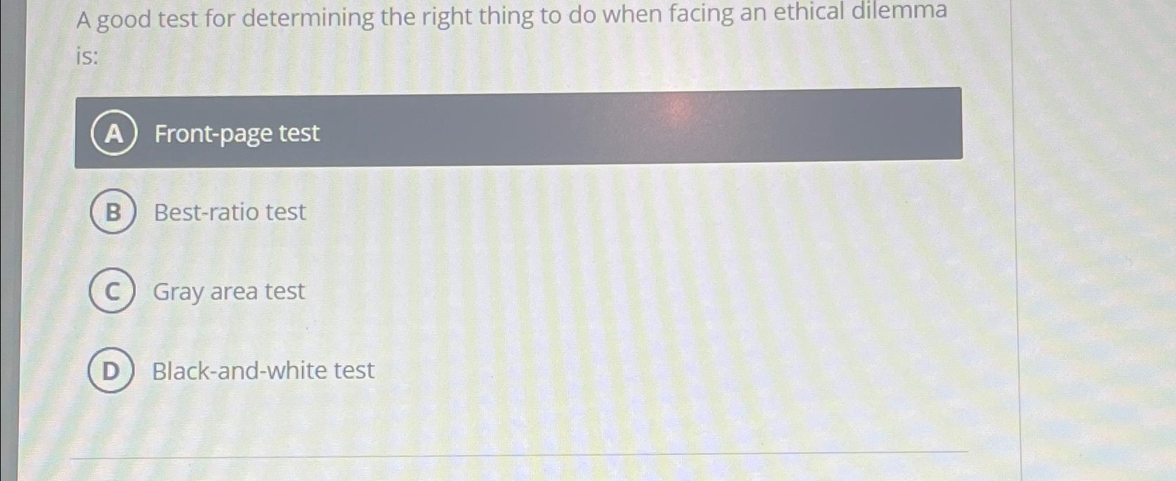 Solved A good test for determining the right thing to do | Chegg.com