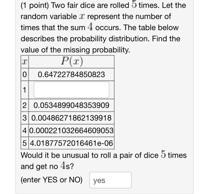 Solved (1 point) Two fair dice are rolled 5 times. Let the | Chegg.com