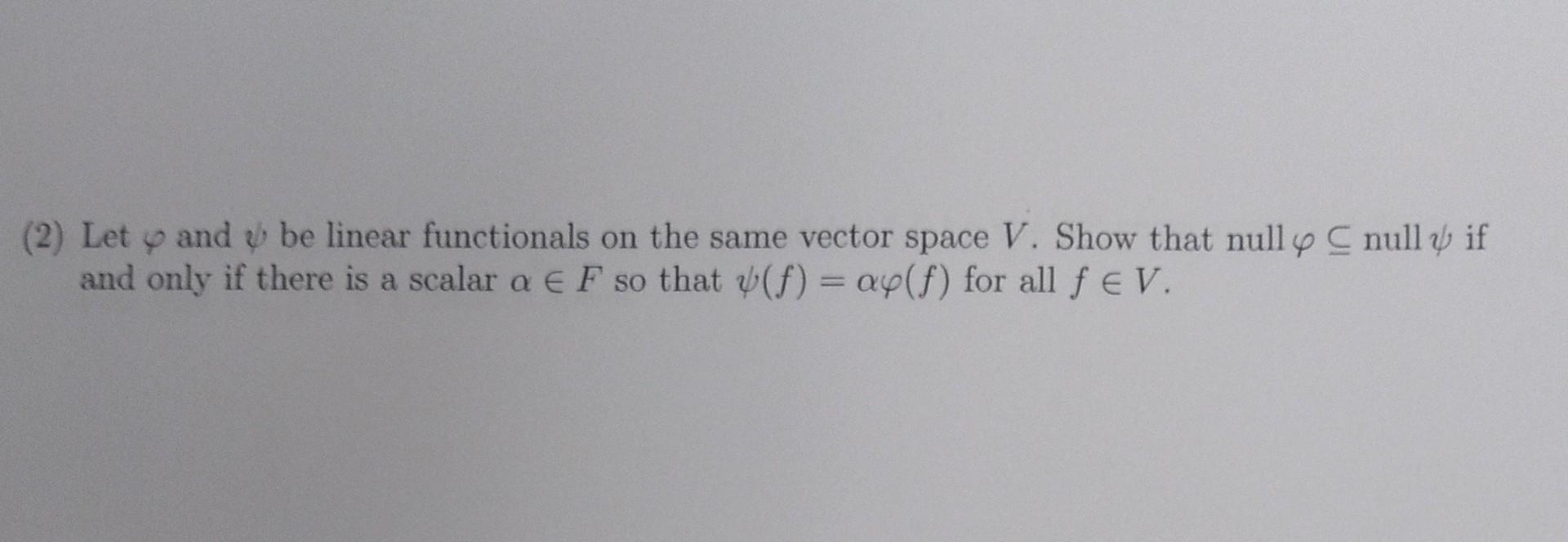Solved (2) Let φ and ψ be linear functionals on the same | Chegg.com