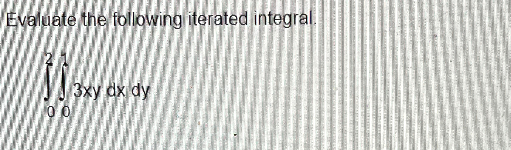 Solved Evaluate the following iterated | Chegg.com