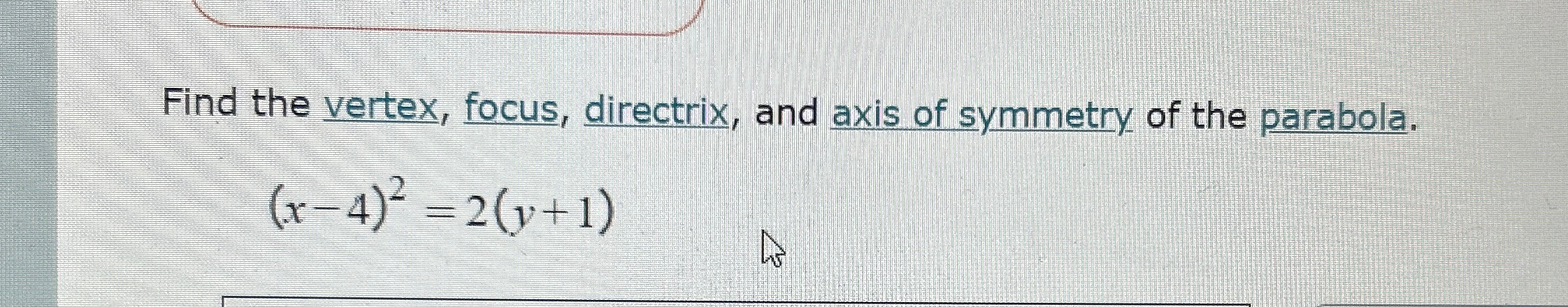 Solved Find the vertex, focus, directrix, and axis of | Chegg.com
