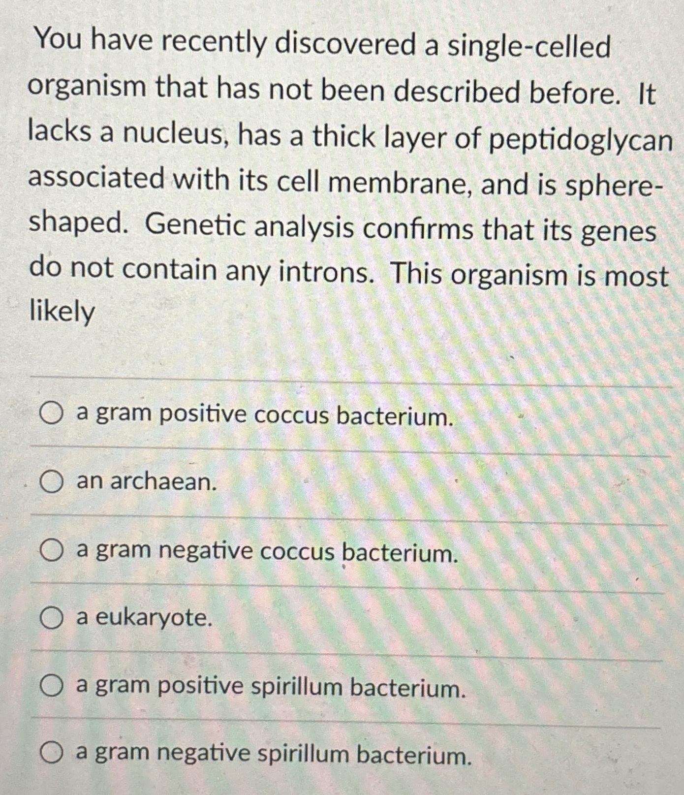 Solved You have recently discovered a single-celled organism | Chegg.com