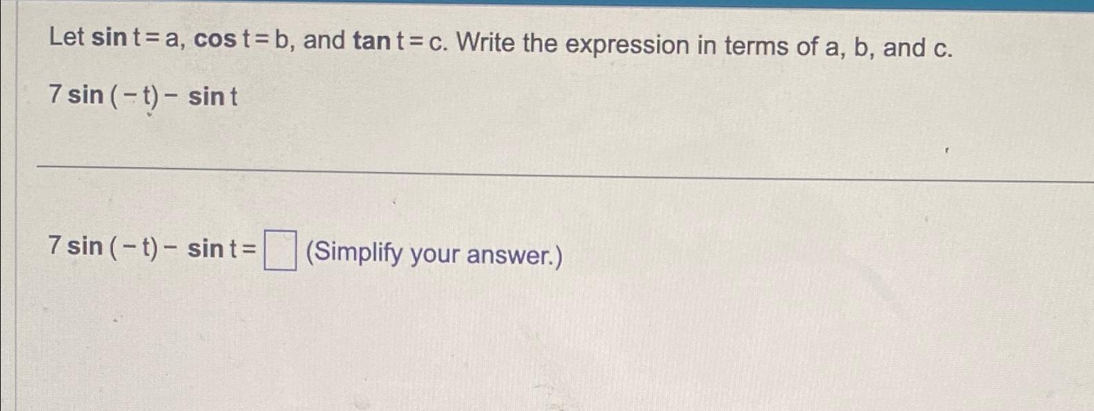 Solved Let sint=a,cost=b, and tant=c. Write the expression | Chegg.com Solved Let sint=a,cost=b, and tant=c. Write the expression | Chegg.com