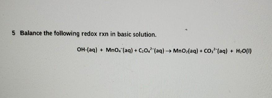 Solved 5 Balance the following redox rxn in basic solution. | Chegg.com
