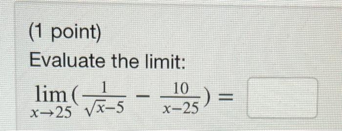 Solved (1 point) Evaluate the limit: limx→25(x−51−x−2510)= | Chegg.com