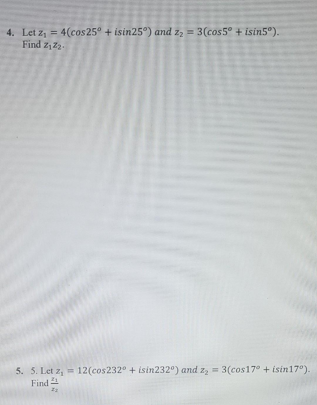 Solved 4. Let Z1 = 4(cos 25° + isin25°) and zz 3(cos5° + | Chegg.com