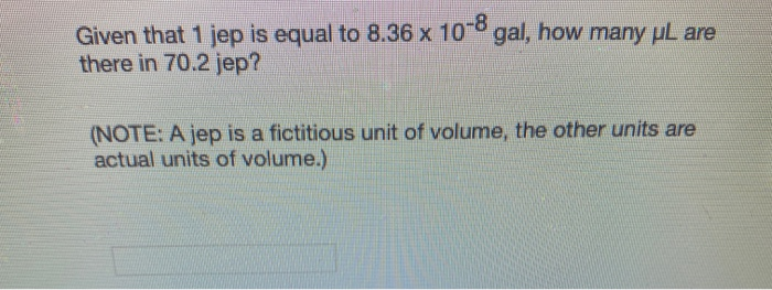 Solved Given that 1 jep is equal to 8.36 x 10-8 gal, how | Chegg.com