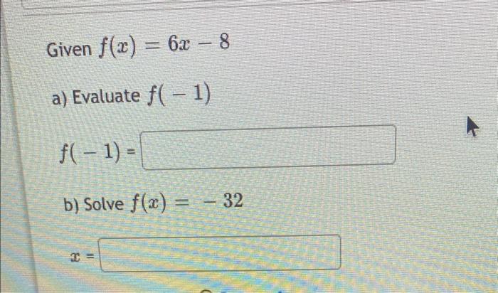 Solved Given f(x)=6x−8 a) Evaluate f(−1) f(−1)= b) Solve | Chegg.com