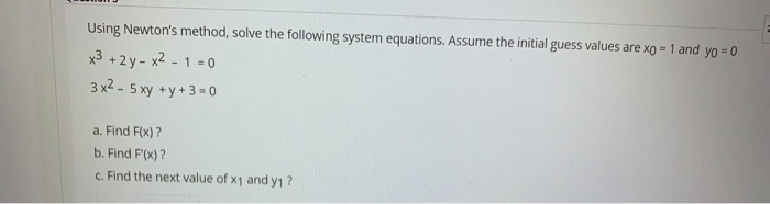 Solved Using Newton's method, solve the following system | Chegg.com