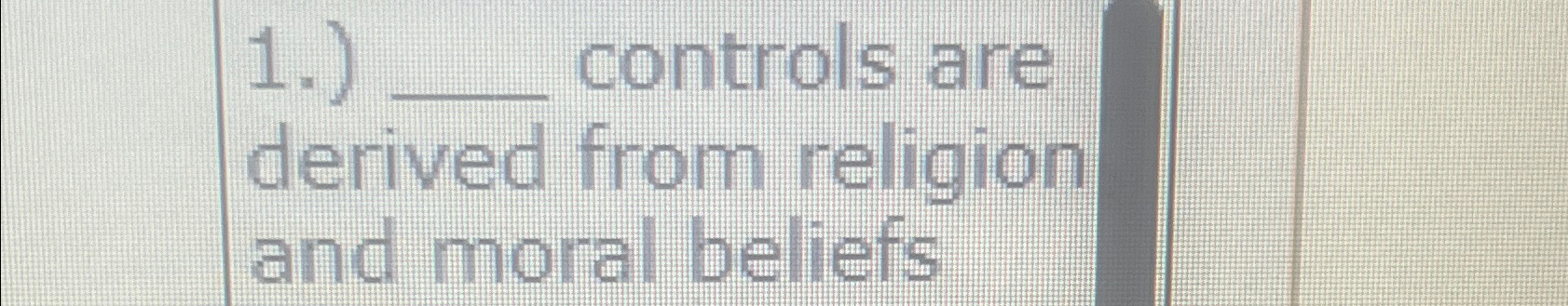 Solved 1.) ﻿controls are derived from religion and moral | Chegg.com