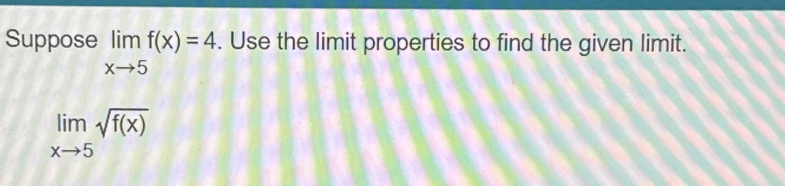 Solved Suppose limx→5f(x)=4. ﻿Use the limit properties to | Chegg.com