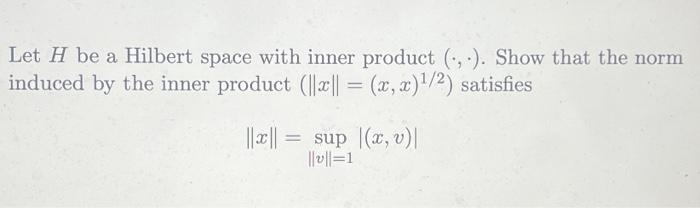 Solved Let H be a Hilbert space with inner product (·, ·). | Chegg.com