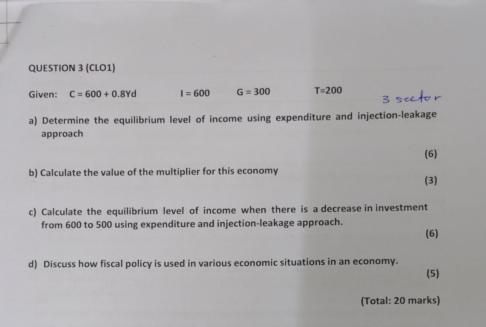 Solved QUESTION 3 (CLO1) Given: C=600+0.8Yd I=600 G=300 | Chegg.com