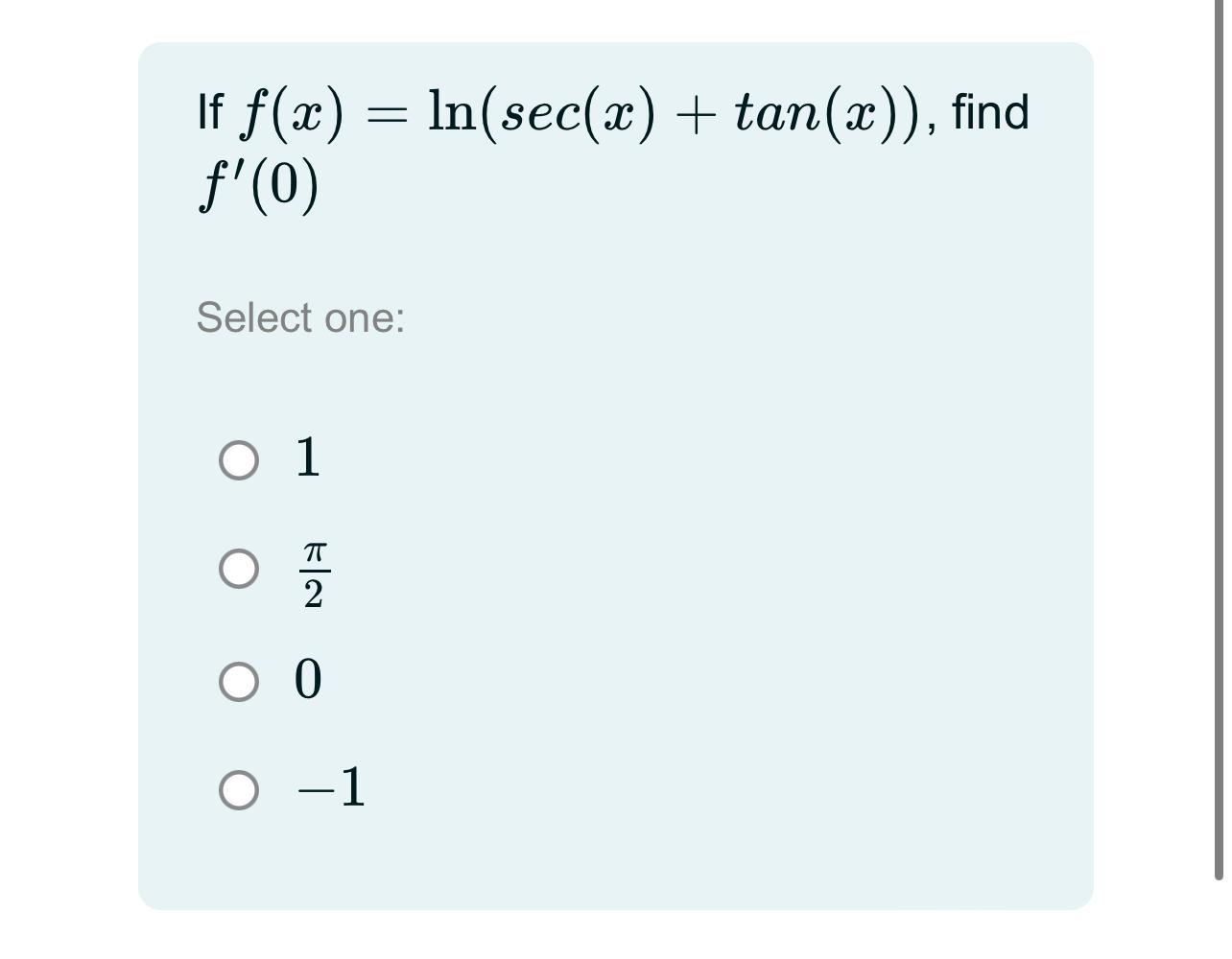 Solved If f(x)=ln(sec(x)+tan(x)), ﻿find f'(0)Select | Chegg.com