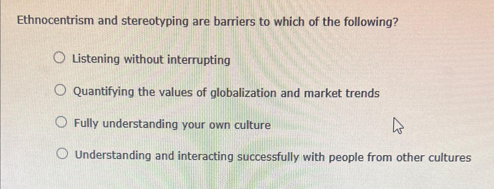 Solved Ethnocentrism and stereotyping are barriers to which | Chegg.com