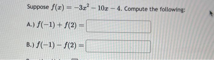 Solved Suppose f(x)=−3x2−10x−4 A.) f(−1)+f(2)= B.) | Chegg.com