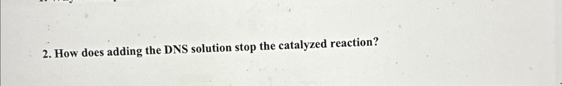 Solved How does adding the DNS solution stop the catalyzed | Chegg.com