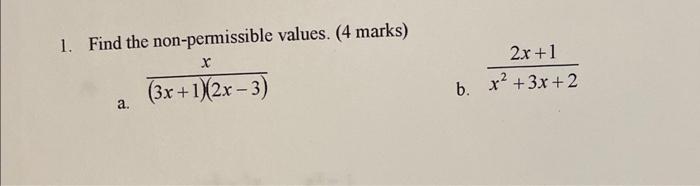 Solved 1. Find the non-permissible values. (4 marks) a. | Chegg.com