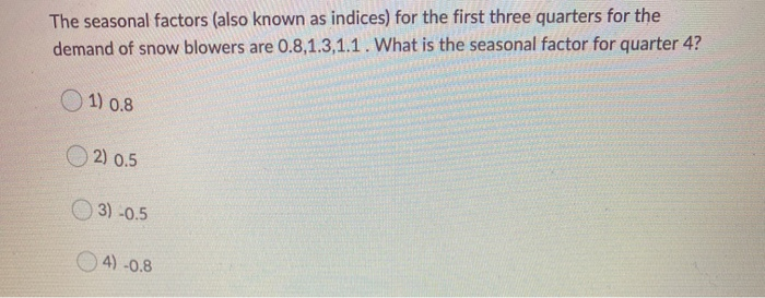 Solved The seasonal factors (also known as indices) for the | Chegg.com