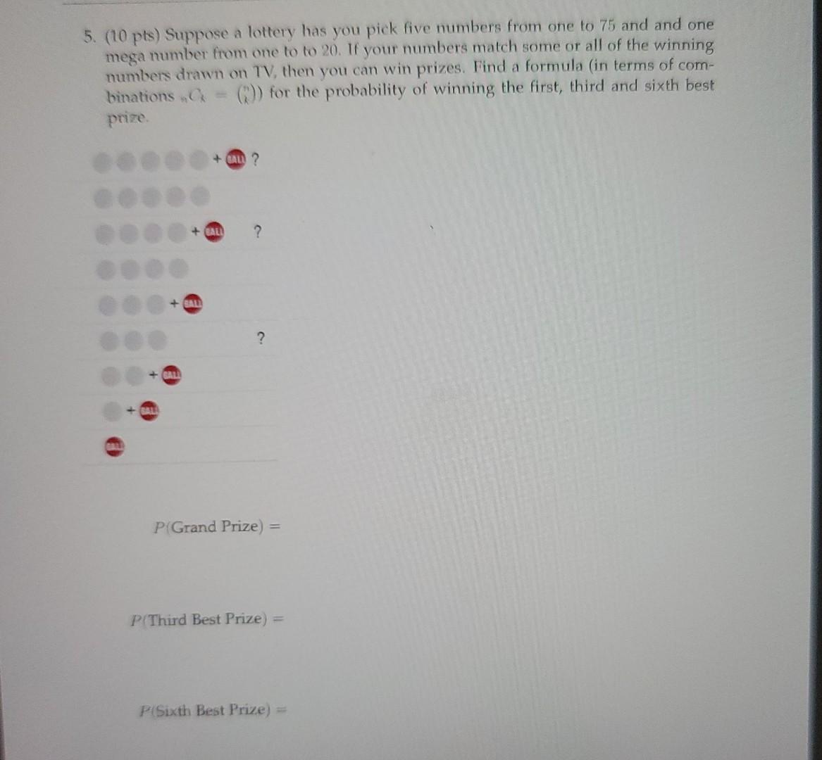 Solved 5. (10 pts) Suppose a lottery has you pick five | Chegg.com