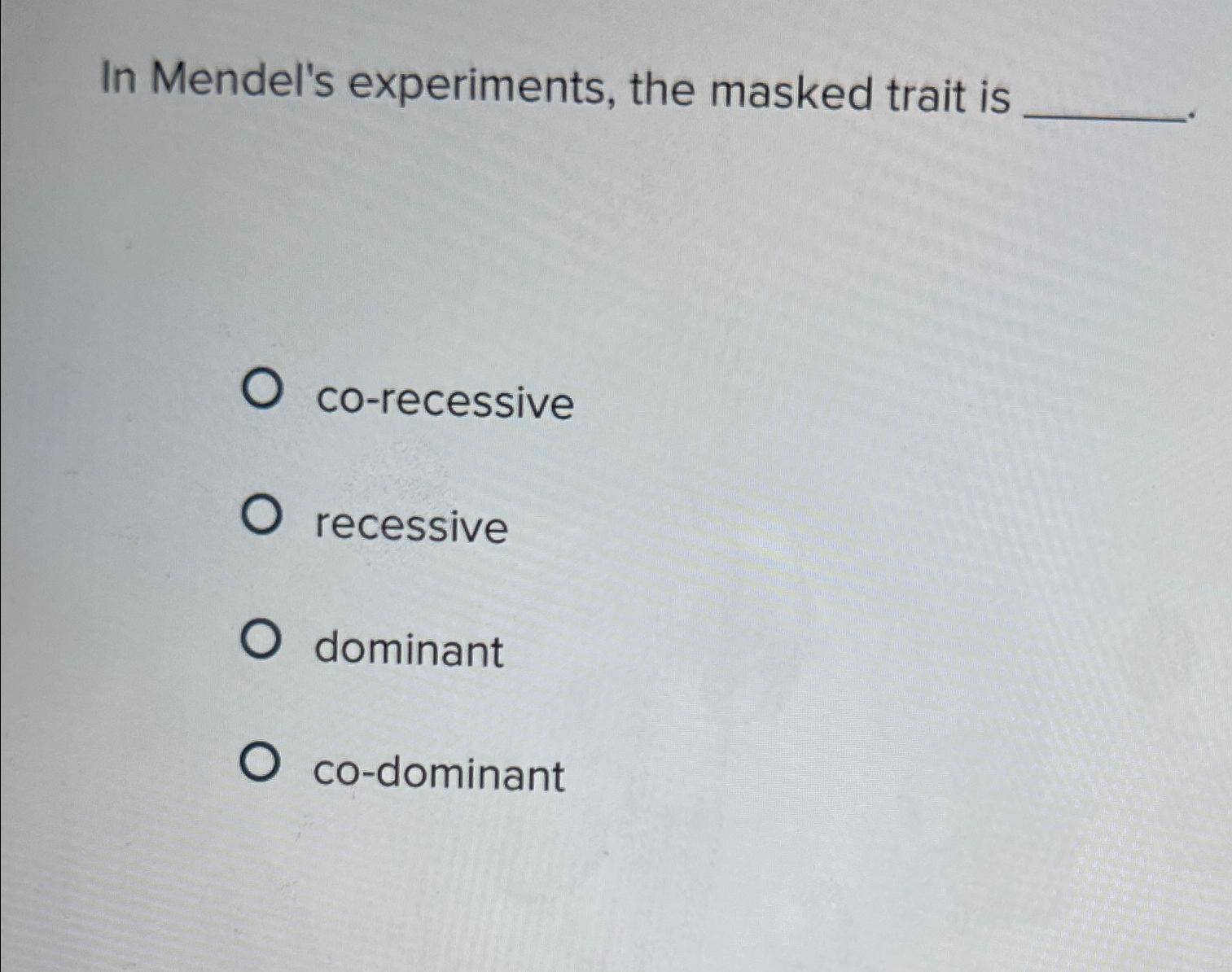 Solved In Mendel's experiments, the masked trait | Chegg.com