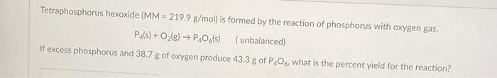 Solved Tetraphosphorus hexoxide (MM = 219.9 g/mol) is formed | Chegg.com