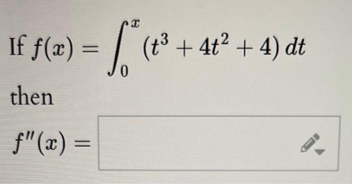Solved If f(x)=∫0x(t3+4t2+4)dt then | Chegg.com