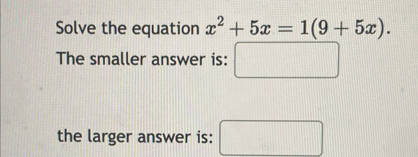 Solved Solve the equation x2+5x=1(9+5x) ﻿The smaller answer | Chegg.com