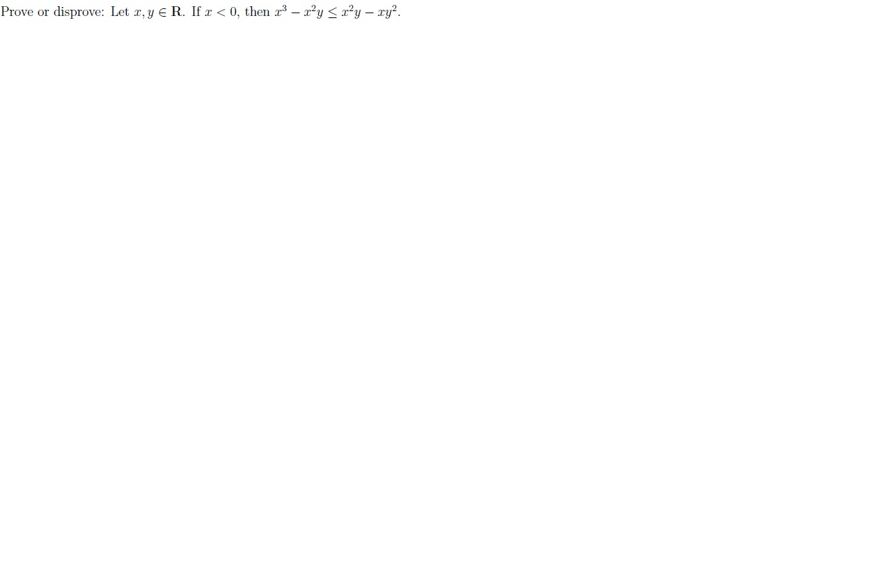 Solved Prove or disprove: Let x, y R. If x Solved Prove or disprove: Let x, y R. If x