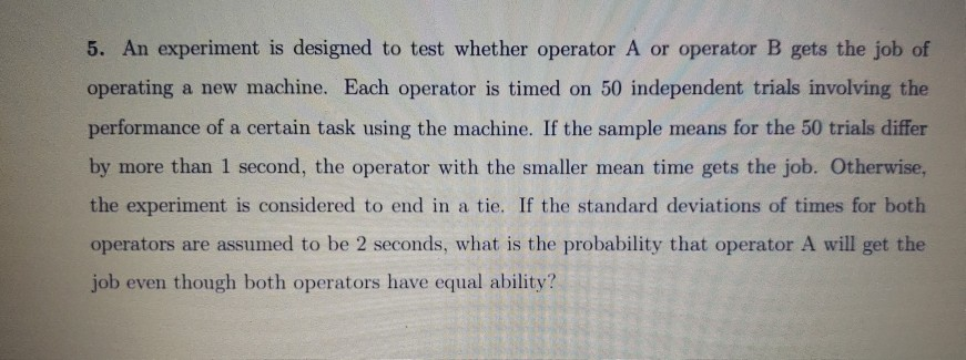 Solved 5. An experiment is designed to test whether operator | Chegg.com