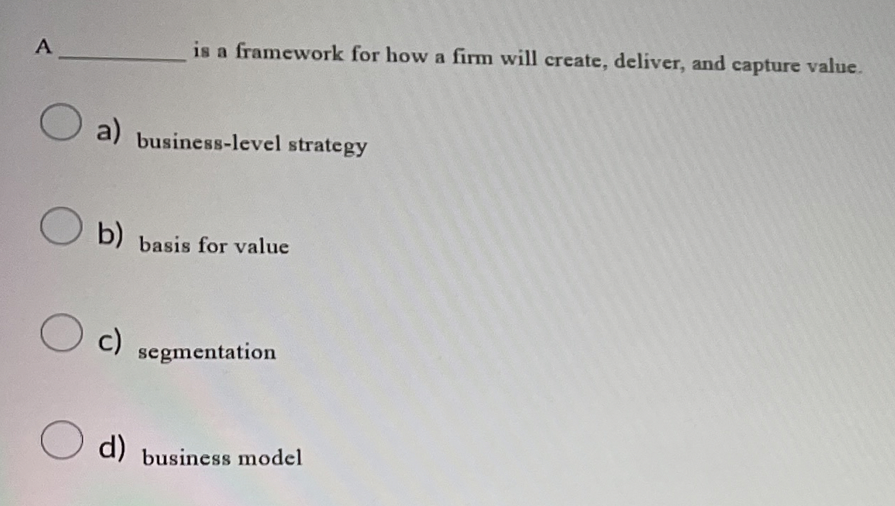Solved A ﻿is a framework for how a firm will create, | Chegg.com