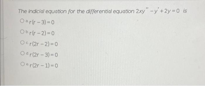 Solved The indicial equation for the differential equation | Chegg.com