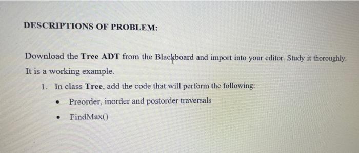 Solved DESCRIPTIONS OF PROBLEM: Download the Tree ADT from | Chegg.com