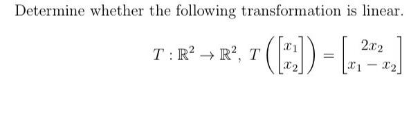 Solved Determine whether the following transformation is | Chegg.com