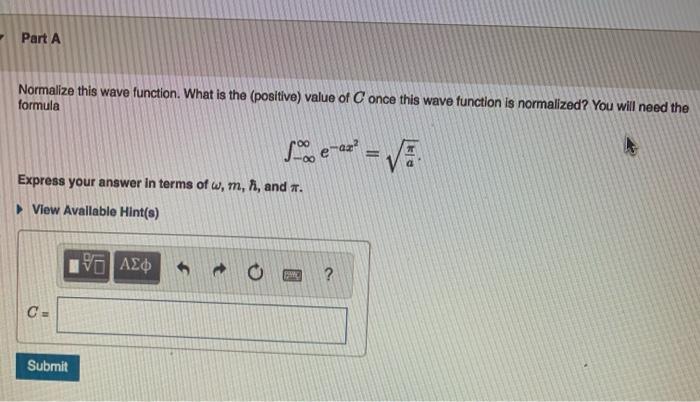 Solved Part A Normalize this wave function. What is the | Chegg.com Solved Part A Normalize this wave function. What is the | Chegg.com